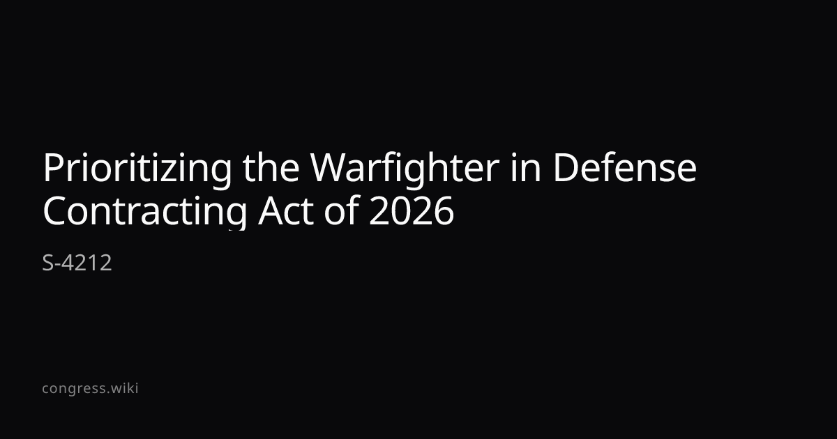Prioritizing the Warfighter in Defense Contracting Act of 2026 — S-4212 ...