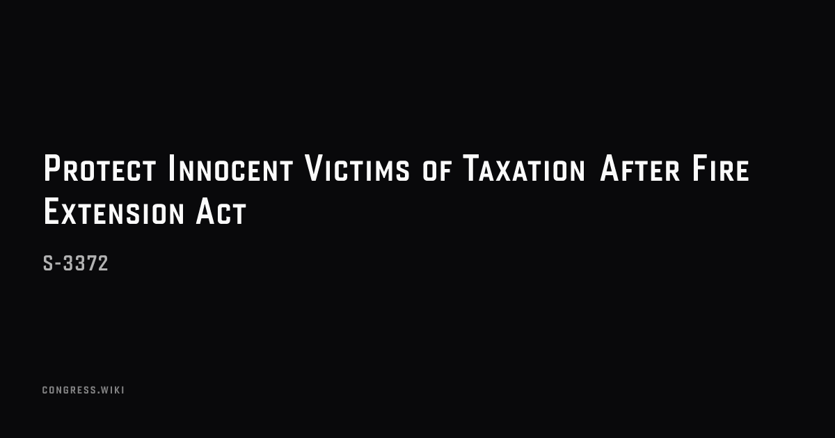 Protect Innocent Victims of Taxation After Fire Extension Act (S-3372 ...