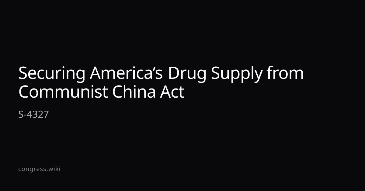 Securing America’s Drug Supply from Communist China Act — S-4327 (R-AR ...