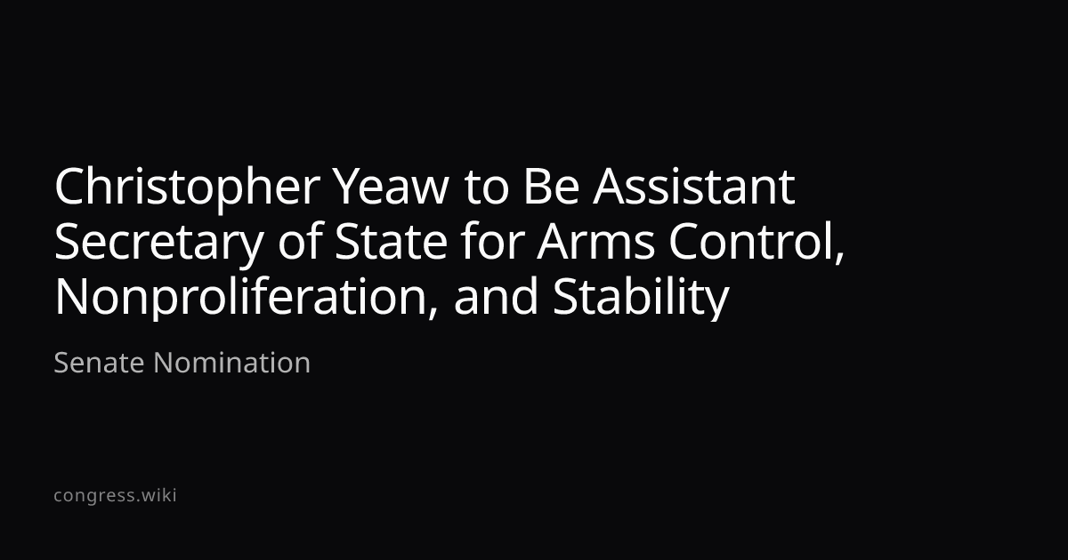 Christopher Yeaw to Be Assistant Secretary of State for Arms Control ...