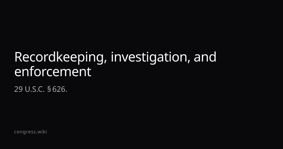 29 U.S.C. § 626. - Recordkeeping, investigation, and enforcement ...